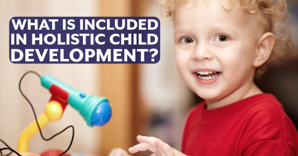 What Is Included in Holistic Child Development? - Key Point Academy ...